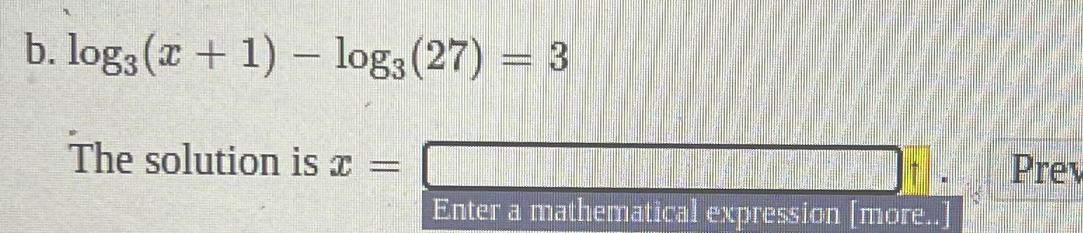 Solved b. log3(x+1)-log3(27)=3The solution is x= ﻿Enter a | Chegg.com