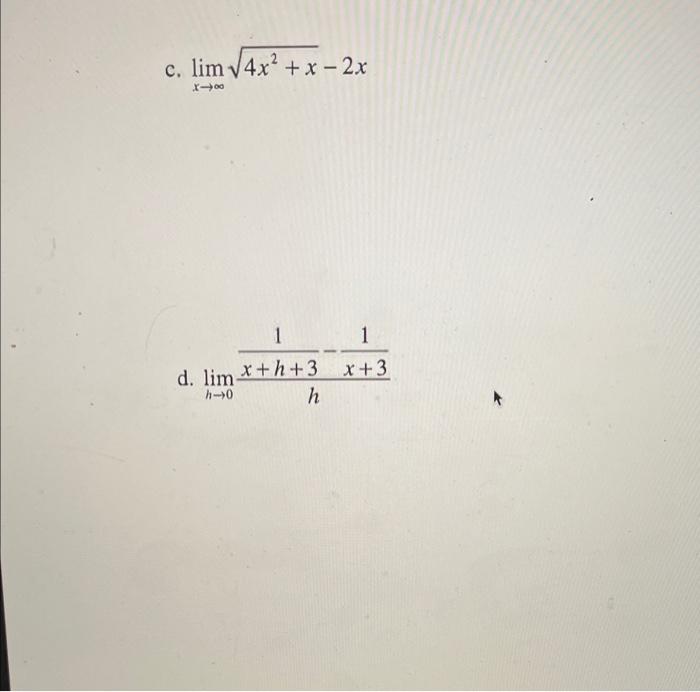 Solved c. limx→∞4x2+x−2x d. limh→0hx+h+31−x+31 | Chegg.com