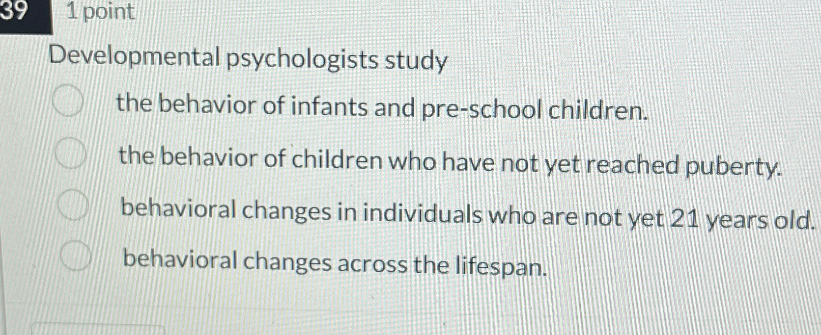 Solved 1 ﻿pointDevelopmental psychologists studythe behavior | Chegg.com