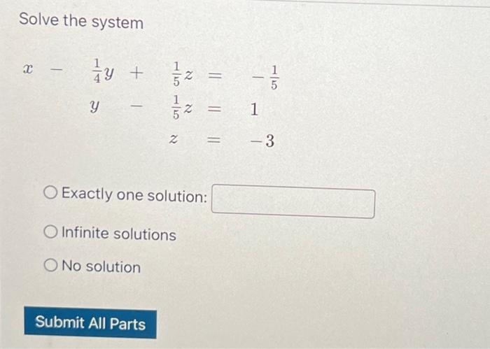 Solved Solve the system x−41y+51zy−51zz=−51=1=−3 Exactly one | Chegg.com