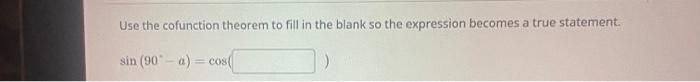 Solved Use the cofunction theorem to fill in the blank so | Chegg.com
