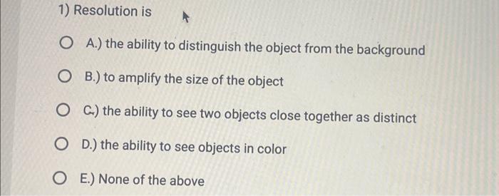 Solved 1) Resolution is O A.) the ability to distinguish the | Chegg.com
