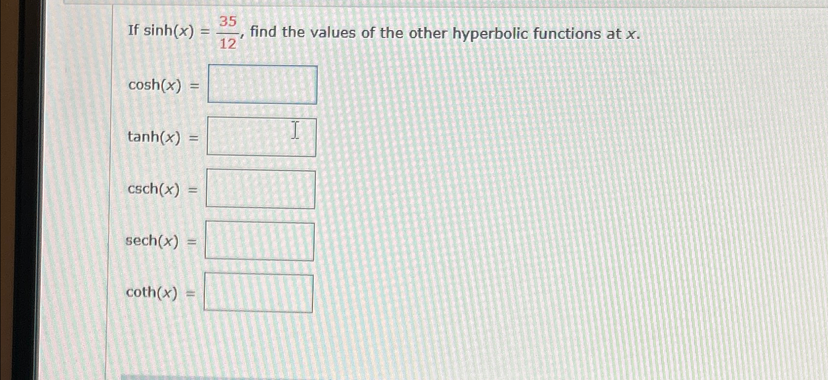 Solved If sinh(x)=3512, ﻿find the values of the other | Chegg.com