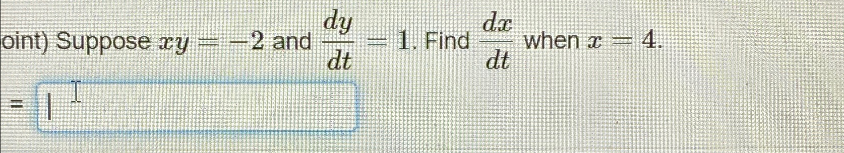 Solved oint) ﻿Suppose xy=-2 ﻿and dydt=1. ﻿Find dxdt ﻿when | Chegg.com