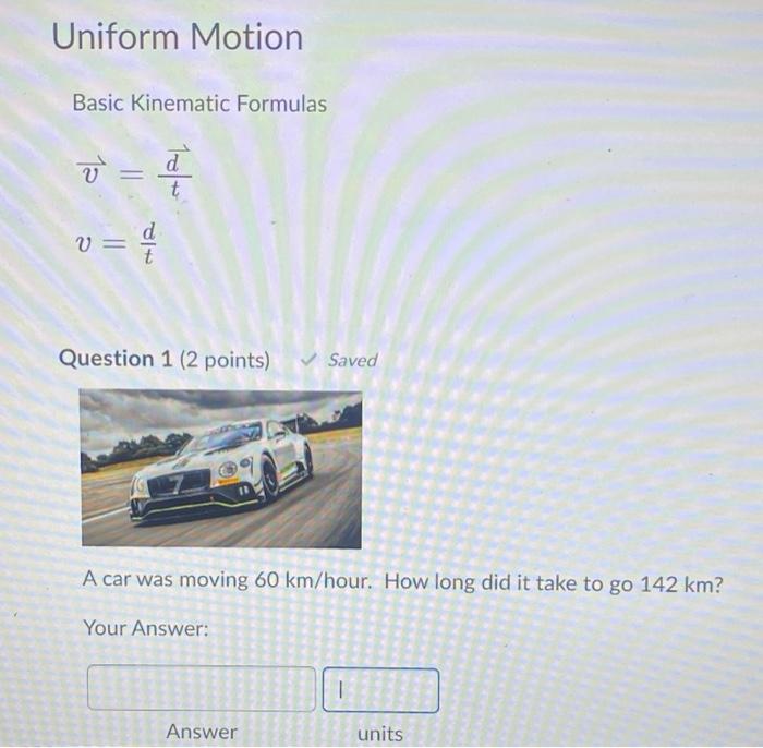 Solved Uniform Motion Basic Kinematic Formulas ů = 4 혀를 d V= | Chegg.com