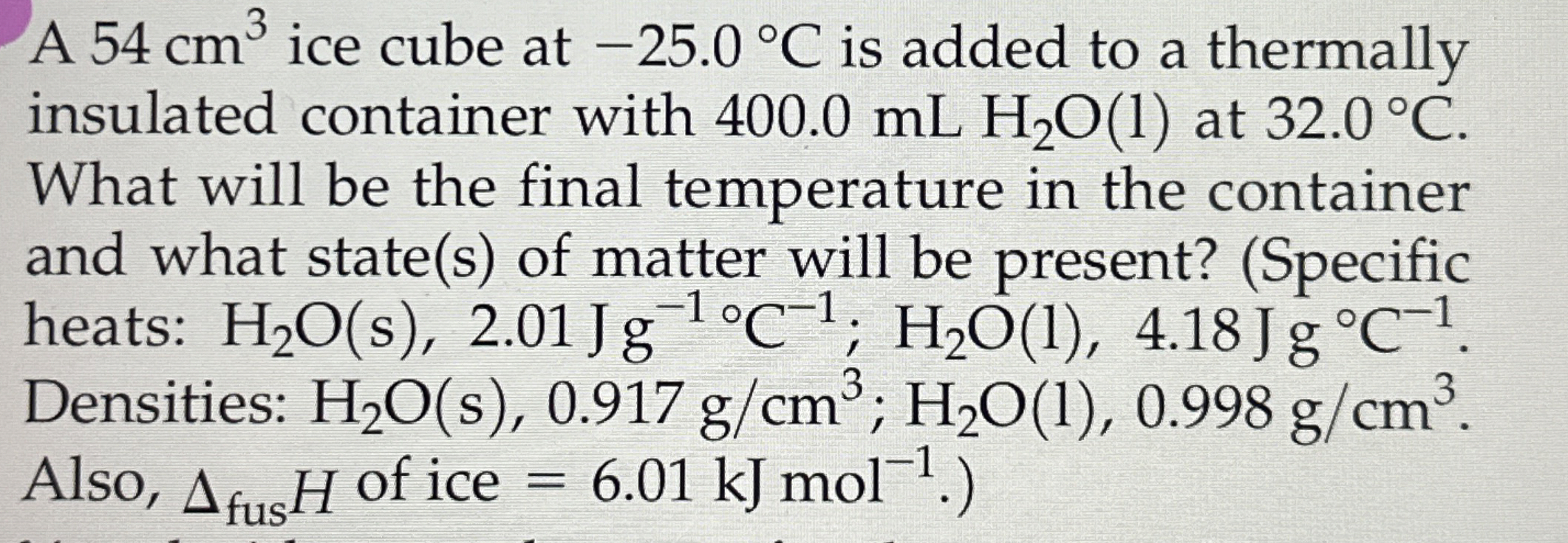 Solved A 54cm3 ﻿ice cube at -25.0°C ﻿is added to a thermally | Chegg.com