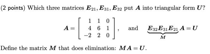 Solved (2 points) Which three matrices E21,E31,E32 put A | Chegg.com