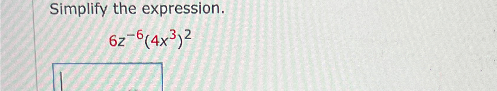 Solved Simplify the expression.6z-6(4x3)2 | Chegg.com