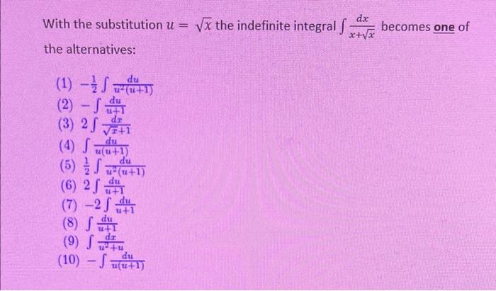 Solved With the substitution u=x the indefinite integral | Chegg.com