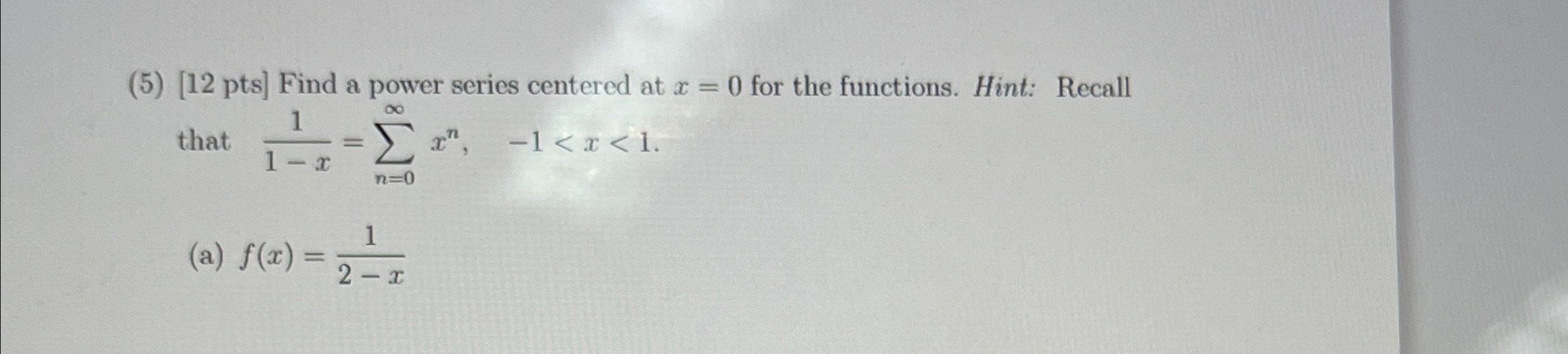 Solved (5) [12 ﻿pts] ﻿Find a power series centered at x=0 | Chegg.com