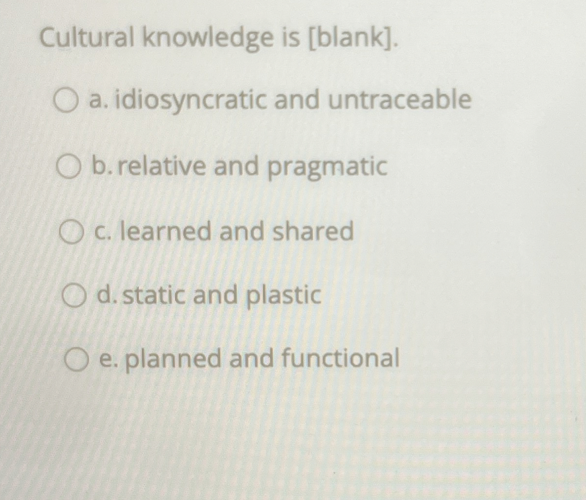 Solved Cultural knowledge is [blank].a. ﻿idiosyncratic and | Chegg.com