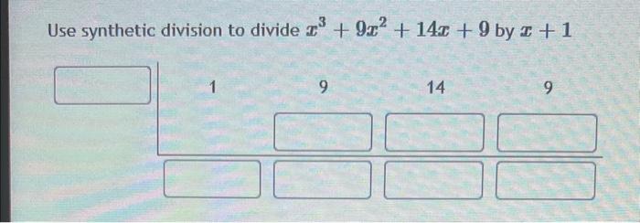 Solved Use synthetic division to divide x3+9x2+14x+9 by x+1 | Chegg.com