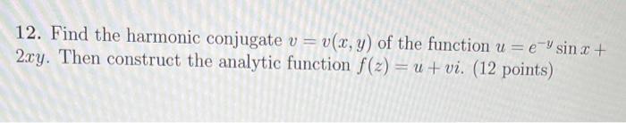 Solved 12. Find the harmonic conjugate v=v(x,y) of the | Chegg.com