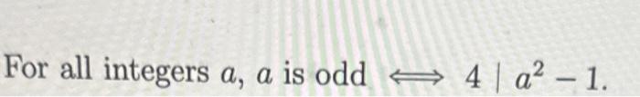 Solved For all integers a,a is odd 4∣a2−1. | Chegg.com