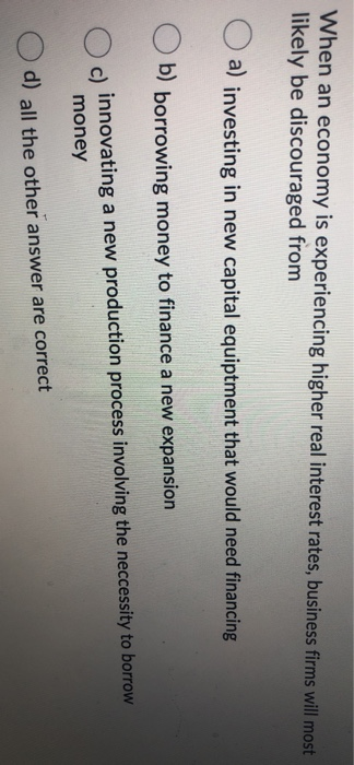 Solved When an economy is experiencing higher real interest | Chegg.com