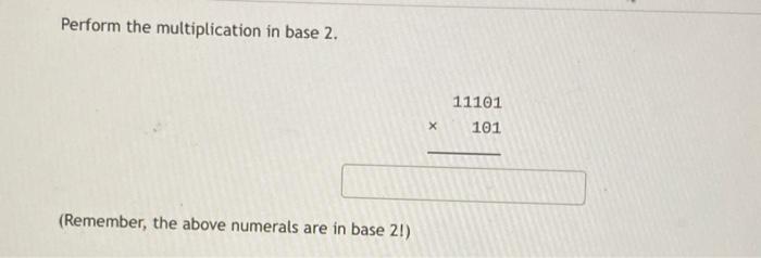 Solved Perform the multiplication in base 2 . (Remember, the | Chegg.com