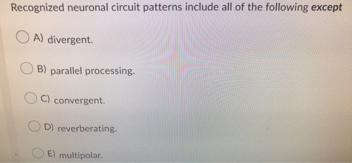 Solved Recognized neuronal circuit patterns include all of | Chegg.com