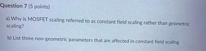 Solved Question 7 (5 points) a) Why is MOSFET scaling | Chegg.com