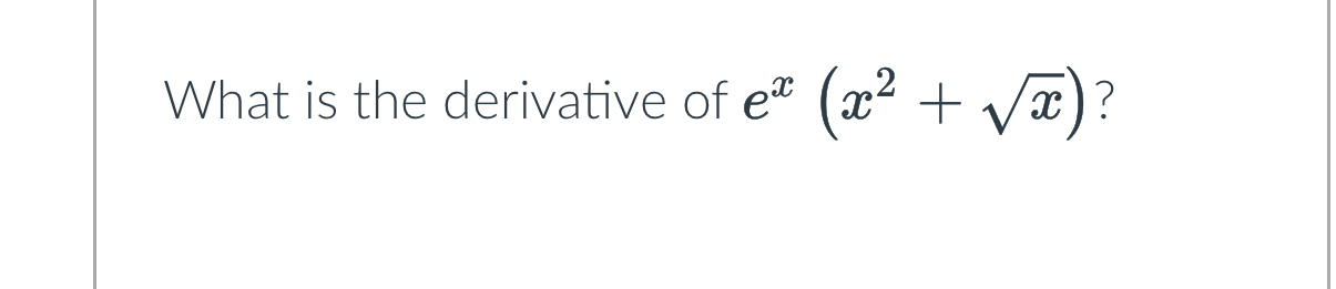Solved What is the derivative of ex(x2+x2) ? | Chegg.com