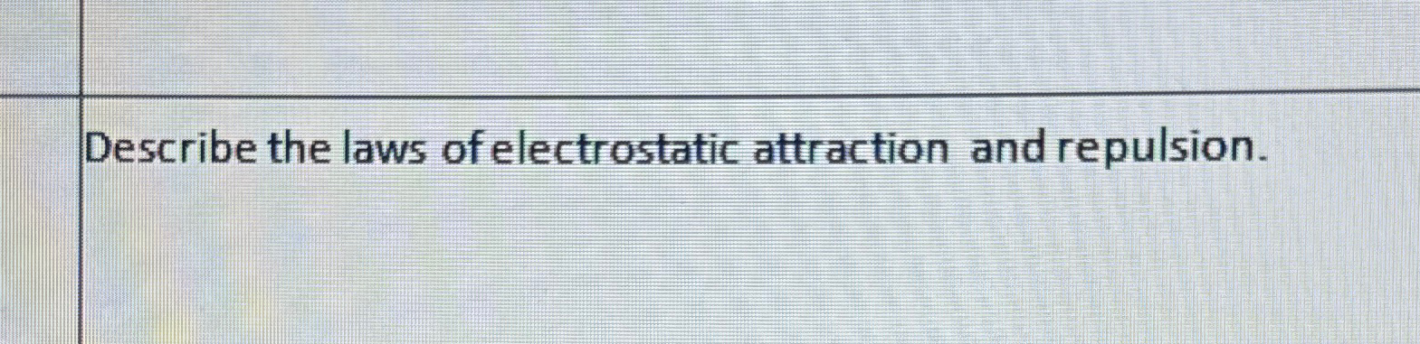 Describe the laws of electrostatic attraction and | Chegg.com
