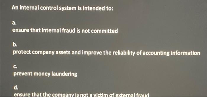 Solved An internal control system is intended to: a. ensure | Chegg.com