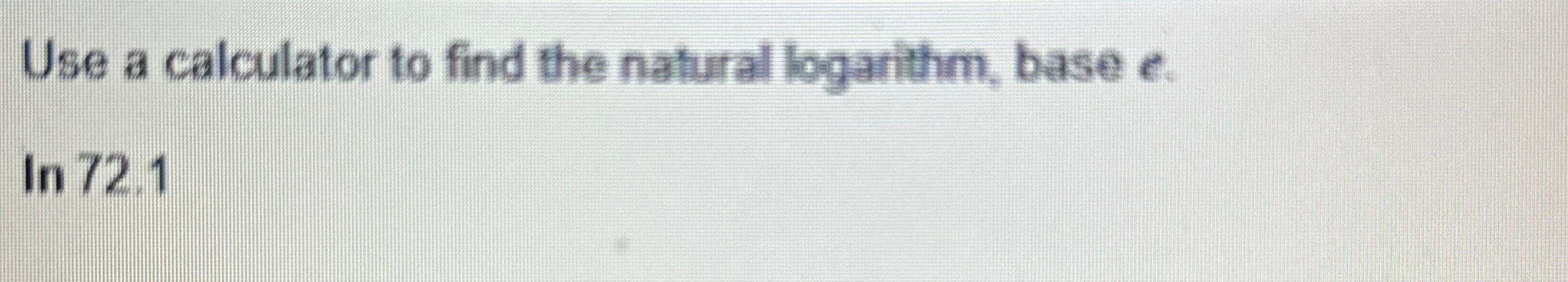Solved Use a calculator to find the natural logarithm, base | Chegg.com