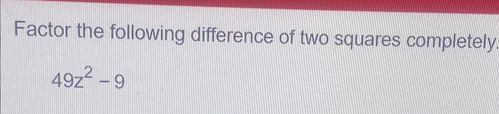 Solved Factor the following difference of two squares | Chegg.com