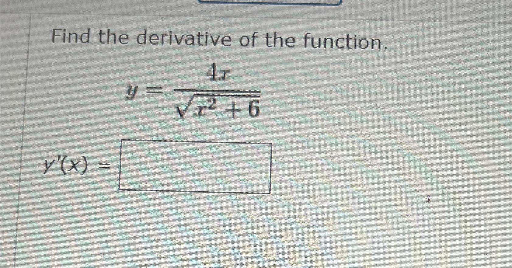 Solved Find the derivative of the function.y=4xx2+62y'(x)= | Chegg.com