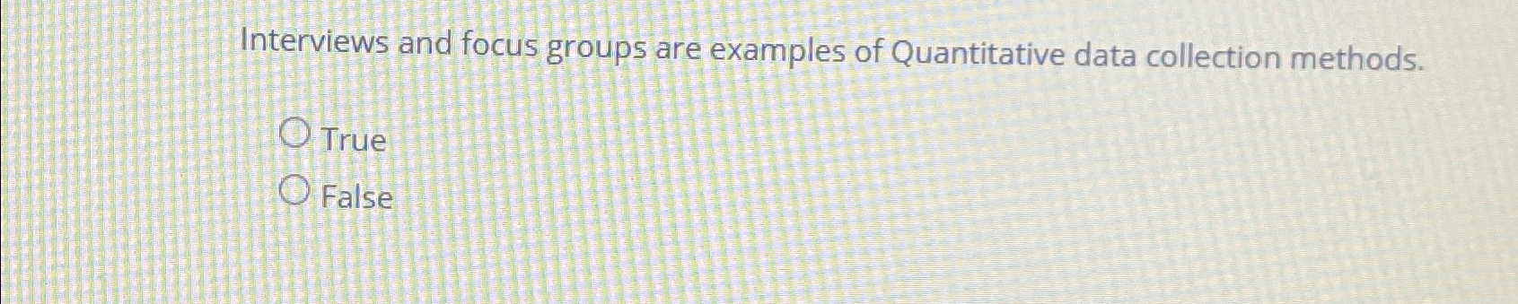 Solved Interviews and focus groups are examples of | Chegg.com