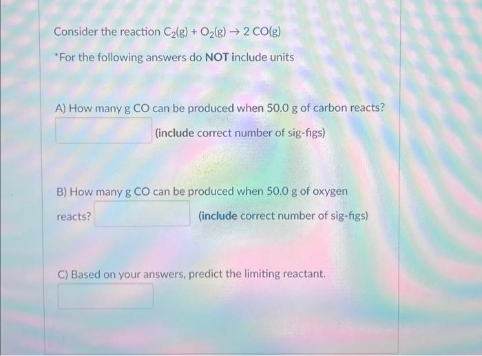 Solved Consider the reaction C2( g)+O2( g)→2CO(g) 'For the | Chegg.com