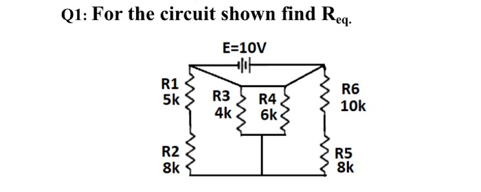 Solved Q1: For the circuit shown find Req. E=10V elit R1 5k | Chegg.com