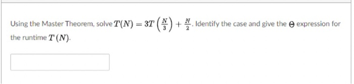 Solved Using the Master Theorem, solve T(N) = 3T () + " | Chegg.com