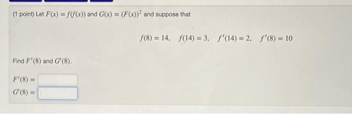 Solved (1 point) Let F(x)=f(f(x)) and G(x)=(F(x))2 and | Chegg.com