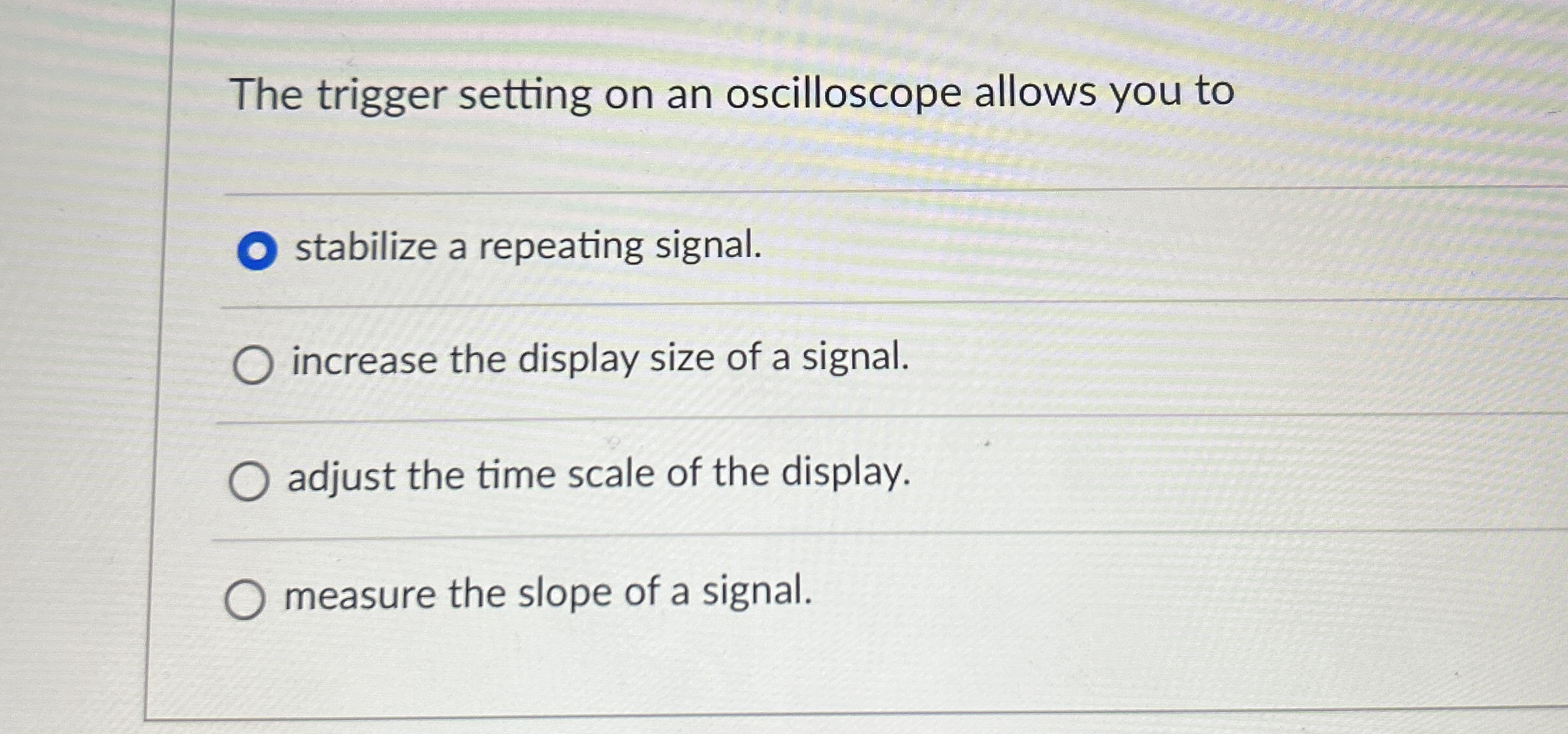 Solved The trigger setting on an oscilloscope allows you | Chegg.com
