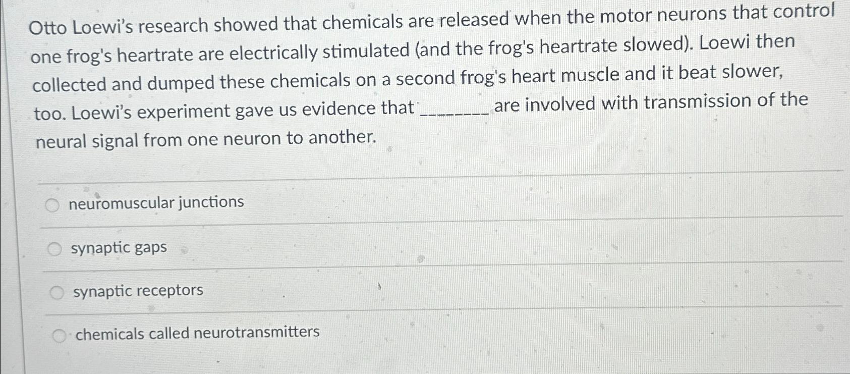 Solved Otto Loewi's research showed that chemicals are | Chegg.com