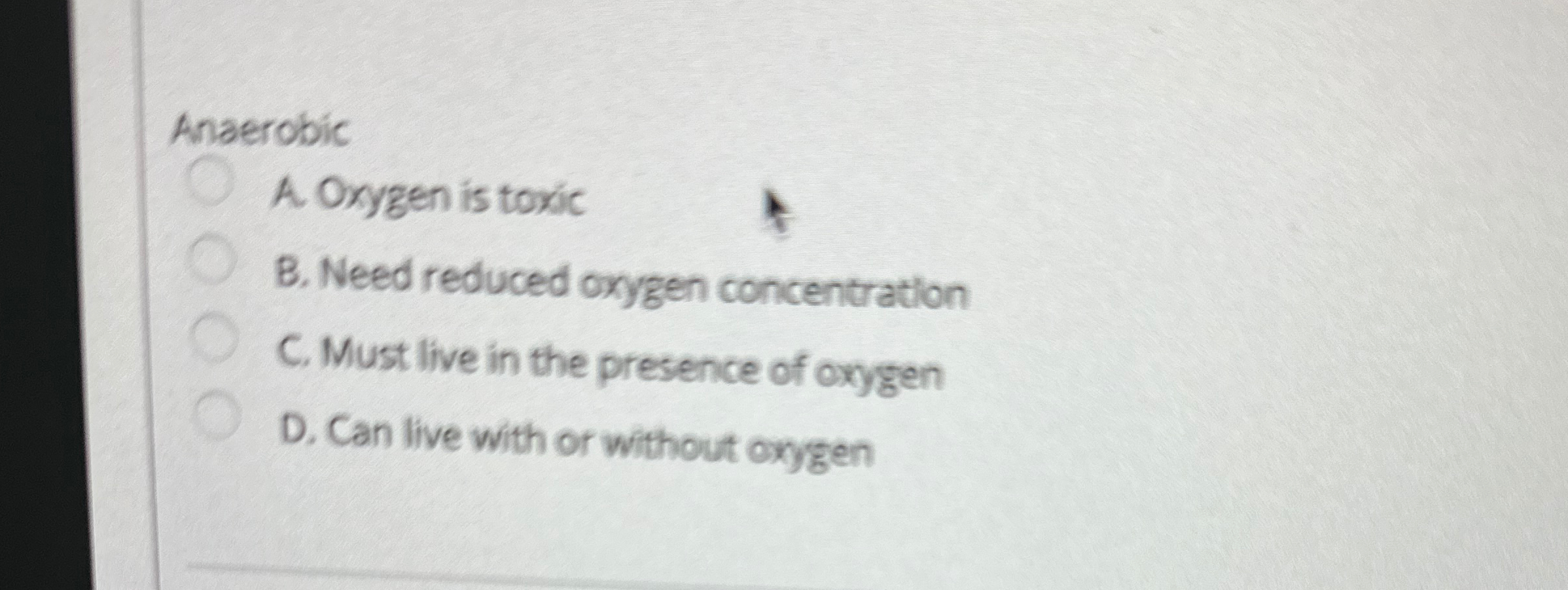 Solved AnaerobicA. ﻿Oxygen is toxicB. ﻿Need reduced oxygen | Chegg.com