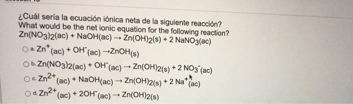 Solved ¿Cuál sería la ecuación iónica neta de la siguiente | Chegg.com
