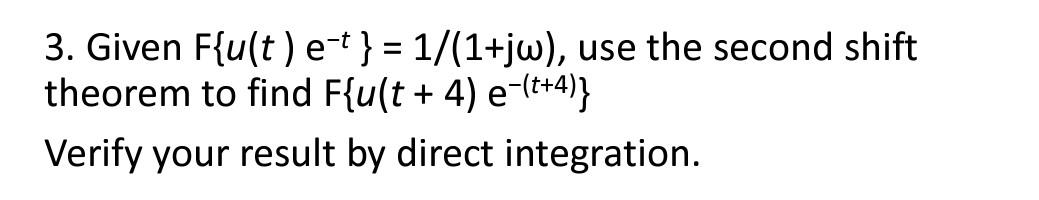 Solved 3. Given F{u(t)e−t}=1/(1+jω), use the second shift | Chegg.com | Chegg.com