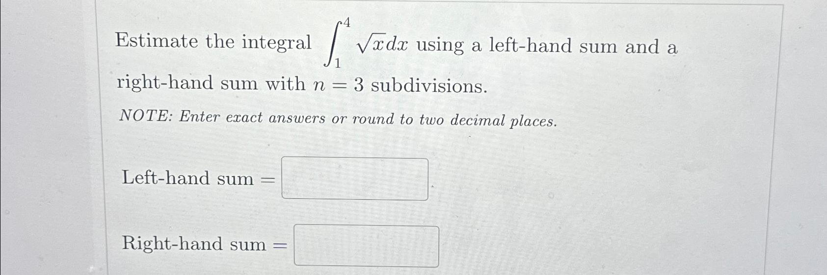 Solved Estimate the integral ∫14x2dx ﻿using a left-hand sum | Chegg.com