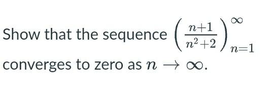 Solved Show that the sequence n+1 n2+2 n=1 converges to zero | Chegg.com