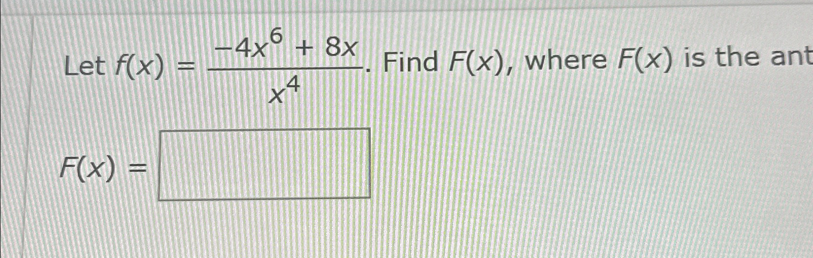 Solved Let f(x)=-4x6+8xx4. ﻿Find the antiderivative | Chegg.com