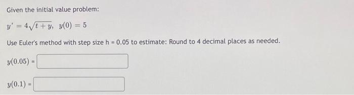 Solved Given the initial value problem: y′=4t+y,y(0)=5 Use | Chegg.com