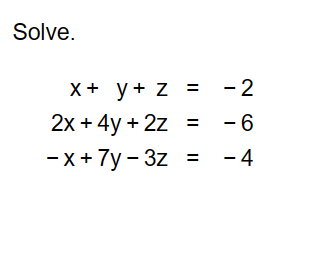 Solved Solve.x+y+z=-22x+4y+2z=-6-x+7y-3z=-4 | Chegg.com