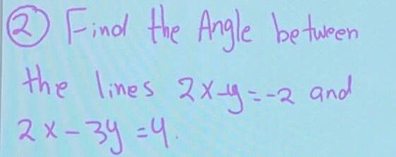 Solved (2) Find the Angle between the lines 2x−y=−2 and | Chegg.com