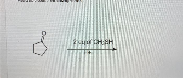 Solved the product of the following reaction: 2 eq of CH3SH | Chegg.com
