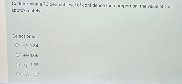 Solved To determine a 76 percent level of confidence for a | Chegg.com