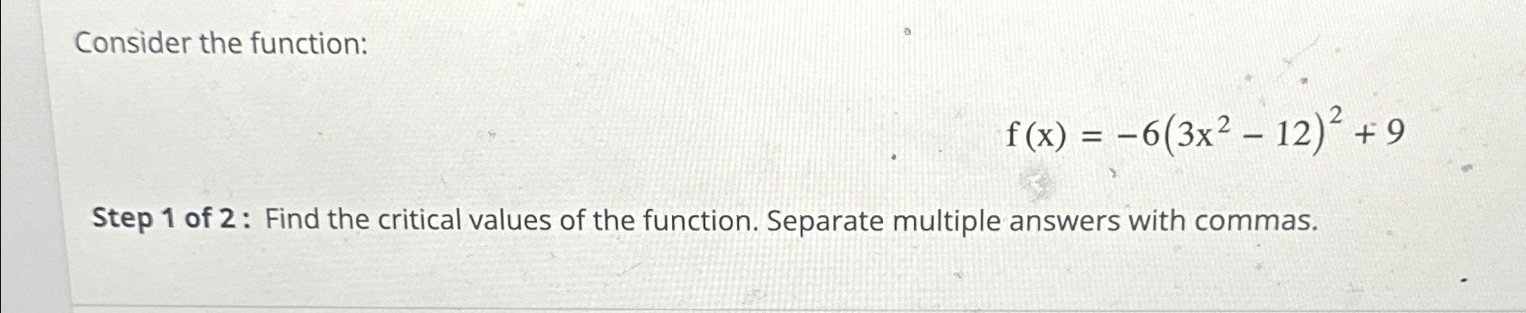 Solved Consider the function:f(x)=-6(3x2-12)2+9Step 1 ﻿of 2 | Chegg.com