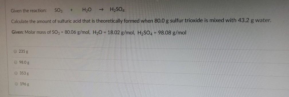 Solved Given the reaction: SO3 + H20 H2SO4 Calculate the | Chegg.com