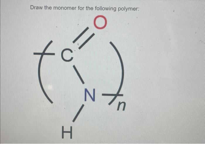 Solved Draw the monomer for the following polymer: | Chegg.com