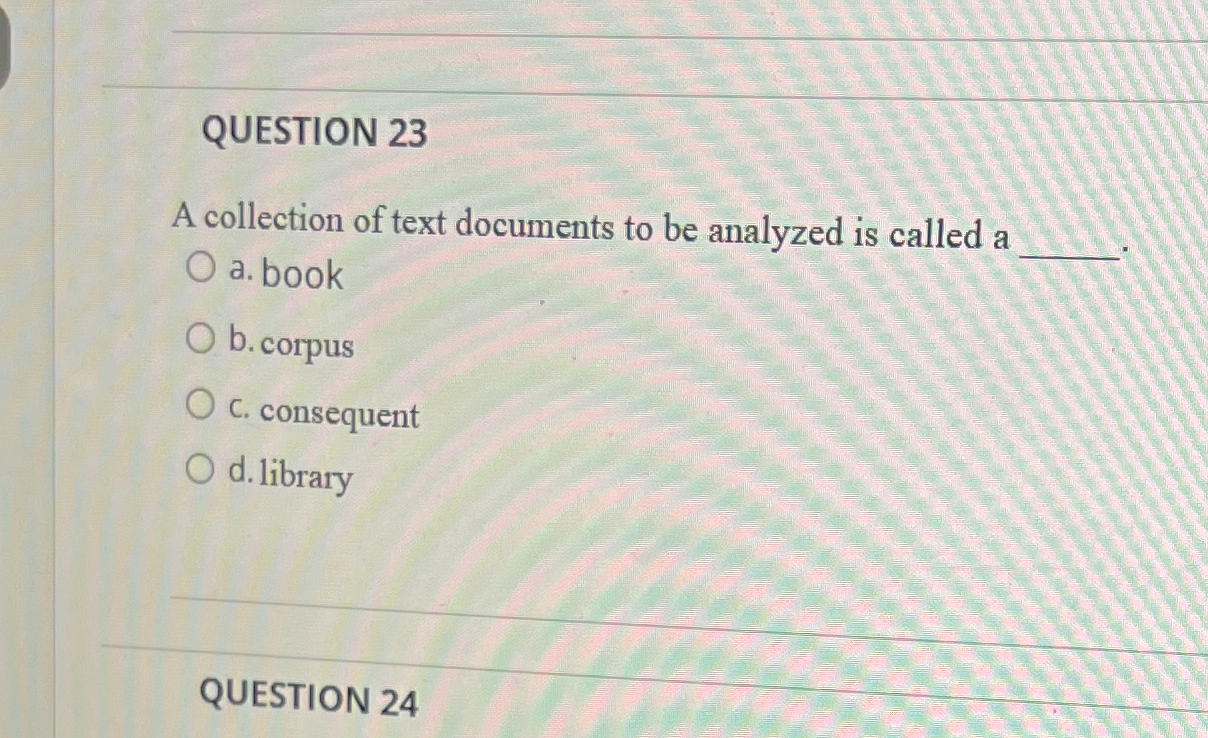 Solved QUESTION 23A collection of text documents to be | Chegg.com